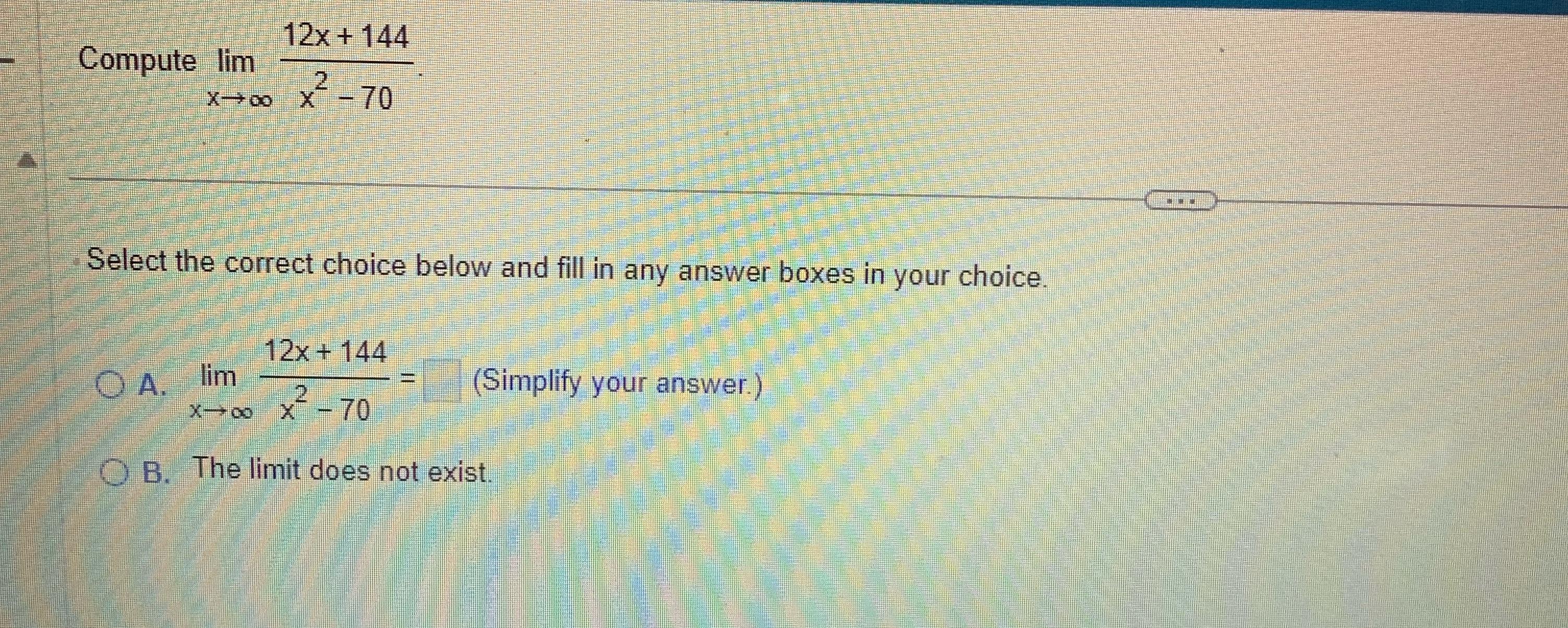 Solved Compute limx→∞12x+144x2-70Select the correct choice | Chegg.com