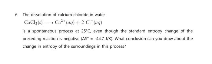 Solved 6. The dissolution of calcium chloride in water | Chegg.com