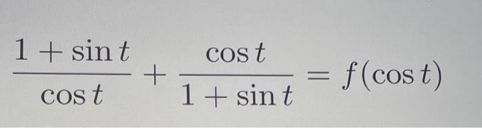Solved 1 + sint cost + cost 1 + sint = f(cost) | Chegg.com