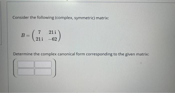 Solved Consider the following (complex, symmetric) matrix: | Chegg.com
