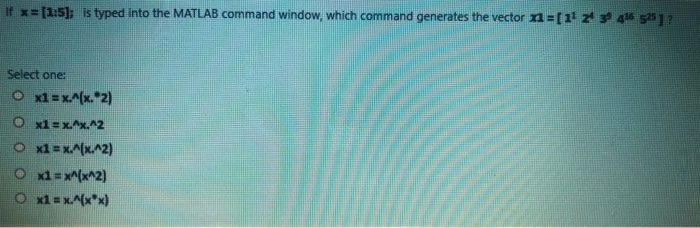 Solved If x= [1:5]; is typed into the MATLAB command window, | Chegg.com