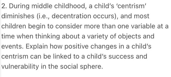 Solved 2. During middle childhood, a child's 'centrism' | Chegg.com