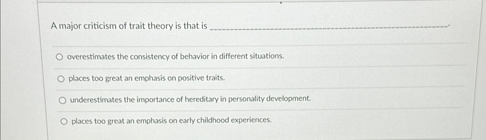 Solved A major criticism of trait theory is that | Chegg.com