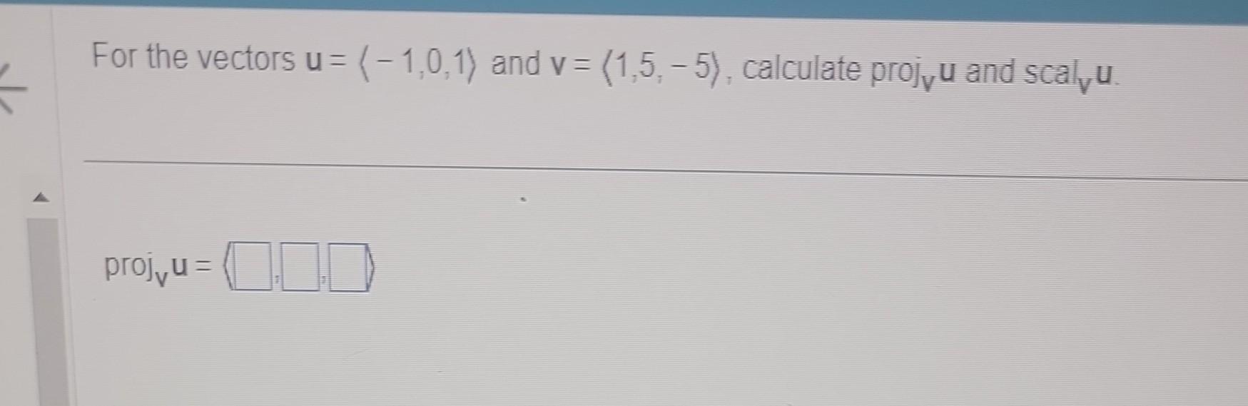 Solved For the vectors u= −1,0,1 and v= 1,5,−5 , calculate | Chegg.com