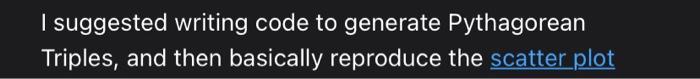 Solved I suggested writing code to generate Pythagorean | Chegg.com