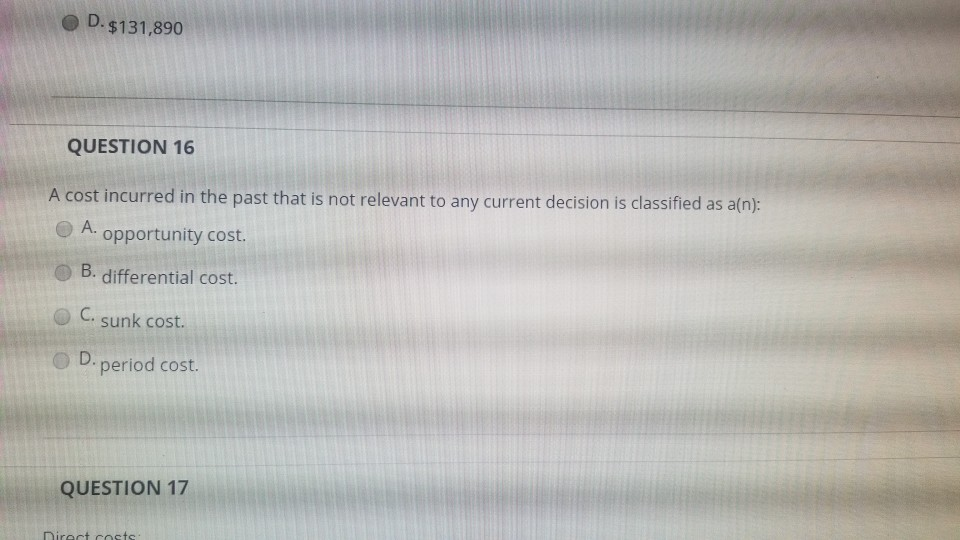 Solved D. $131,890 QUESTION 16 A cost incurred in the past | Chegg.com