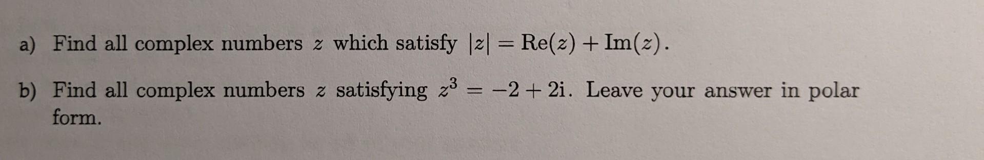 Solved a) Find all complex numbers z which satisfy | Chegg.com