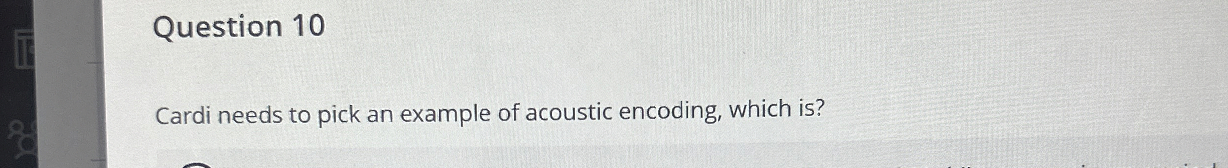 Solved Question 10Cardi needs to pick an example of acoustic | Chegg.com