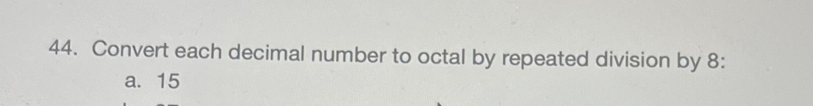 Solved Convert each decimal number to octal by repeated | Chegg.com