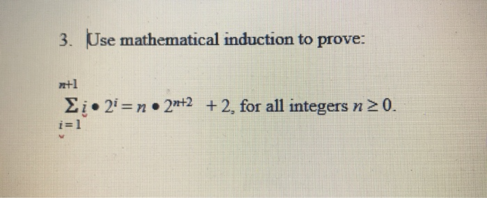 Solved 3. Use mathematical induction to prove: Ei.2i=n. 2n+2 | Chegg.com