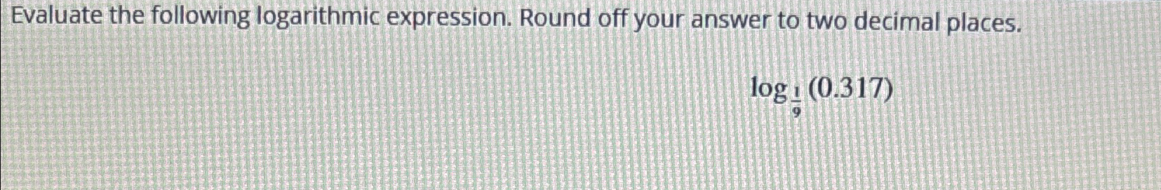 Solved Evaluate the following logarithmic expression. Round | Chegg.com