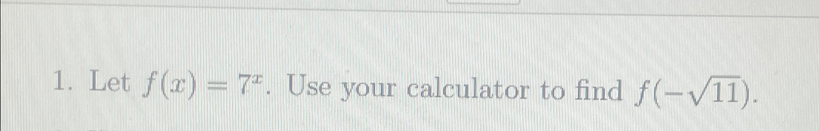 Solved Let f(x)=7x. ﻿Use your calculator to find f(-112). | Chegg.com