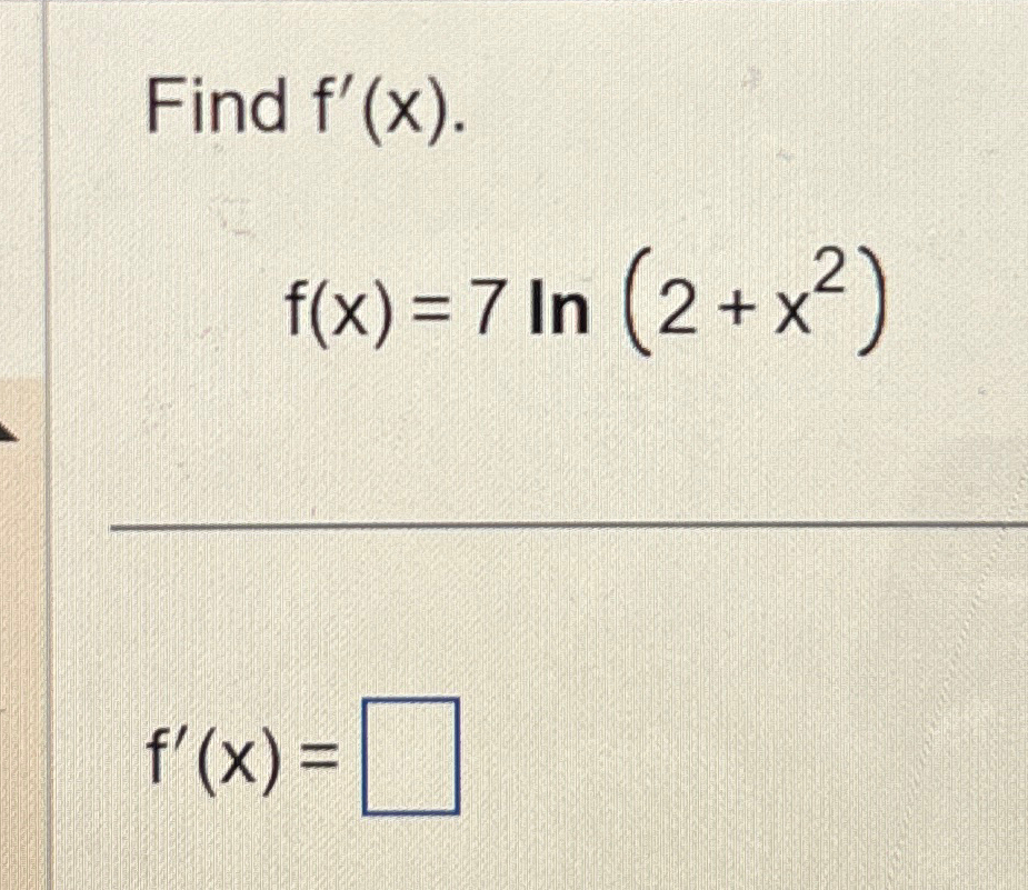 Solved Find f'(x).f(x)=7ln(2+x2)f'(x)= | Chegg.com