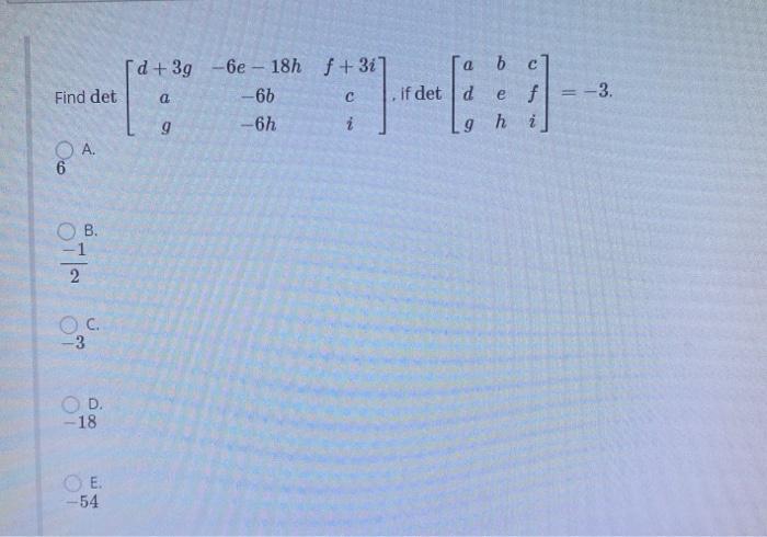 Solved Find det⎣⎡d+3gag−6e−18h−6b−6hf+3ici⎦⎤, if | Chegg.com