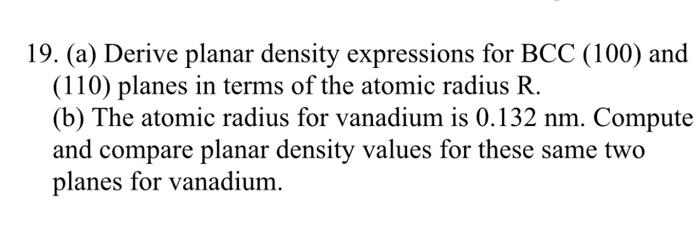 Solved 19. (a) Derive planar density expressions for BCC | Chegg.com