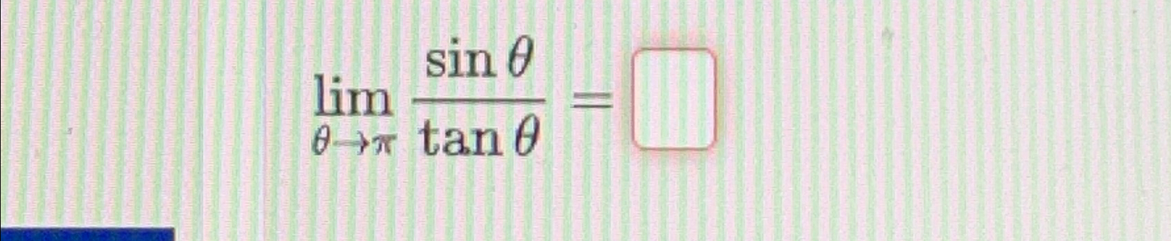 Solved limθ→πsinθtanθ= | Chegg.com