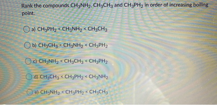 Solved Rank the compounds CH3NH2, CH3CH3 and CH3PH, in order | Chegg.com
