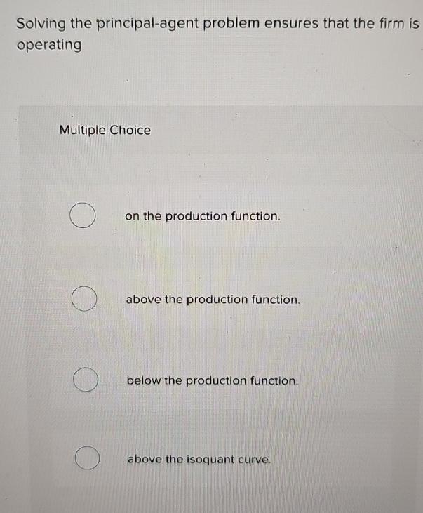 Solved Solving the principal-agent problem ensures that the | Chegg.com