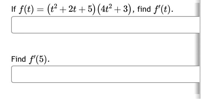 Solved If f(t)=(t2+2t+5)(4t2+3) Find f′(5) | Chegg.com