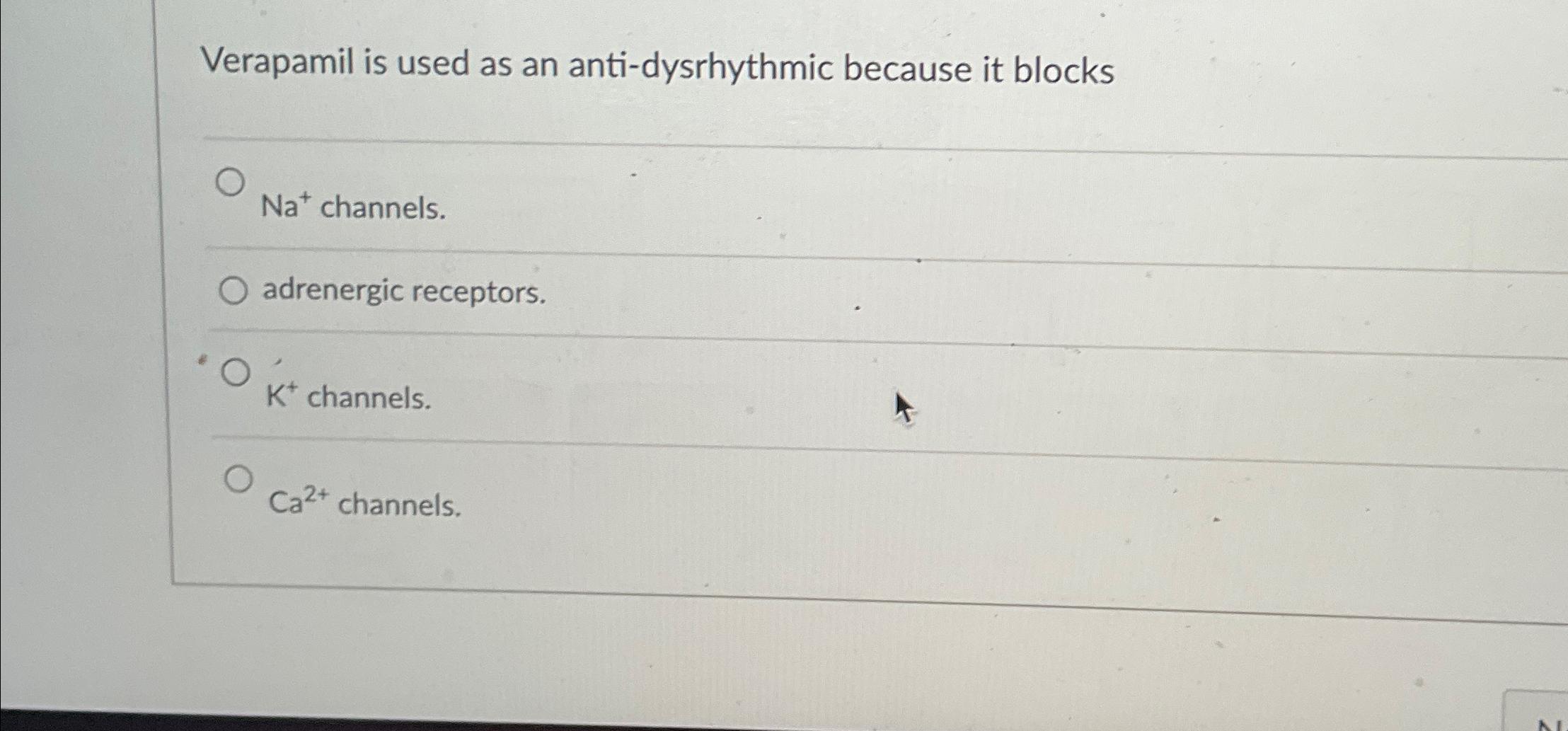 Solved Verapamil is used as an anti-dysrhythmic because it | Chegg.com