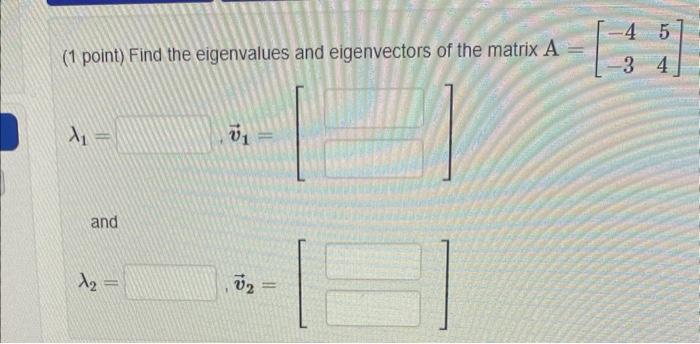 Solved (1 point) Find the eigenvalues and eigenvectors of | Chegg.com