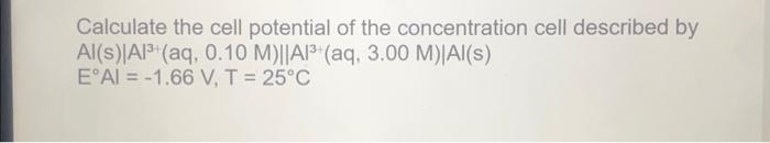 Solved Calculate the cell potential of the concentration | Chegg.com