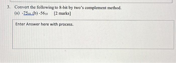 Solved 3. Convert the following to 8-bit by two's complement | Chegg.com