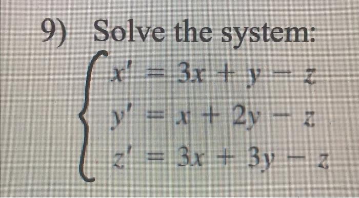 Solved 9) Solve the system: ⎩⎨⎧x′=3x+y−zy′=x+2y−zz′=3x+3y−z | Chegg.com