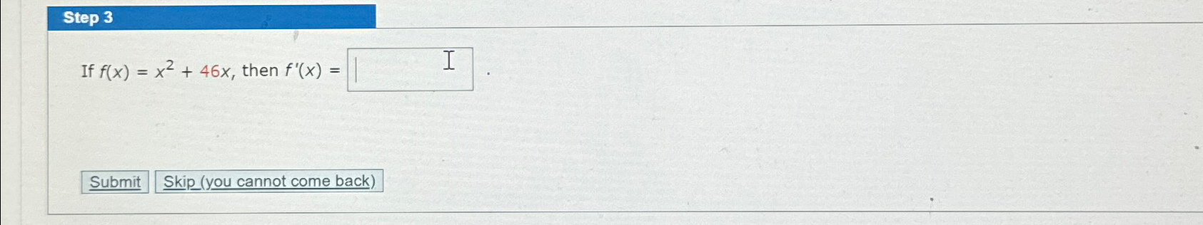 Solved Step 3If f(x)=x2+46x, ﻿then f'(x)=Skip(you cannot | Chegg.com