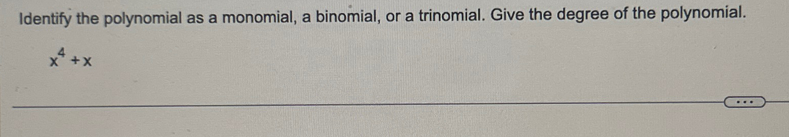 Solved Identify the polynomial as a monomial, a binomial, or | Chegg.com