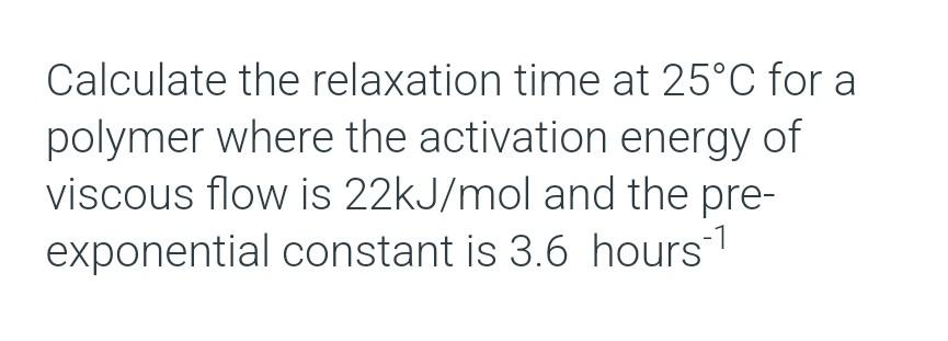 Solved Calculate the relaxation time at 25∘C for a polymer | Chegg.com