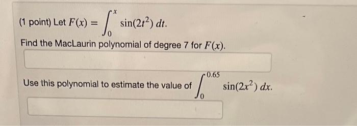 Solved (1 point) Let F(x)=∫0xsin(2t2)dt. Find the MacLaurin | Chegg.com