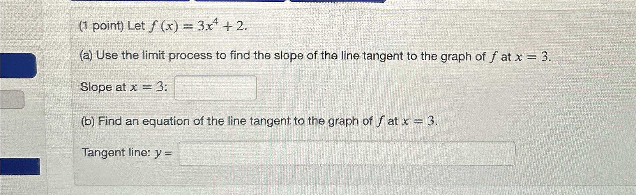 Solved (1 ﻿point) ﻿Let f(x)=3x4+2(a) ﻿Use the limit process | Chegg.com