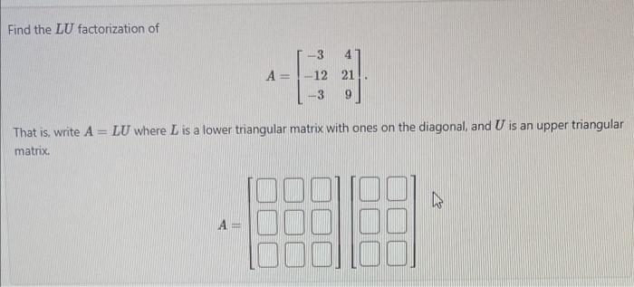 Solved Find the LU factorization of A=⎣⎡−3−12−34219⎦⎤ That | Chegg.com