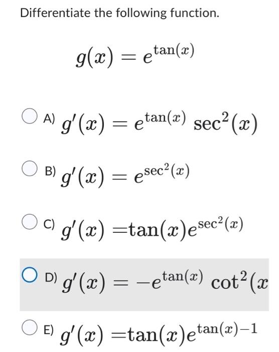Solved Differentiate the following function. g(x)=etan(x) A) | Chegg.com