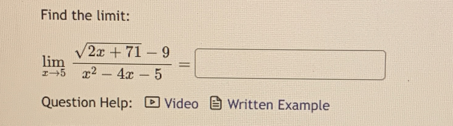 Solved Find the limit:limx→52x+712-9x2-4x-5= Question Help: | Chegg.com