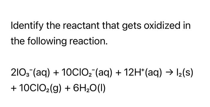 Solved Identify the reactant that gets oxidized in the | Chegg.com