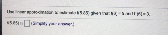 Solved Use linear approximation to estimate f(5.85) given | Chegg.com