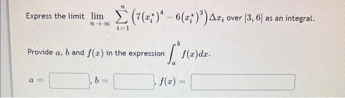 Solved Express the limit limn→∞∑i=1n(7(xi∗)4−6(xi∗)3)Δxi | Chegg.com