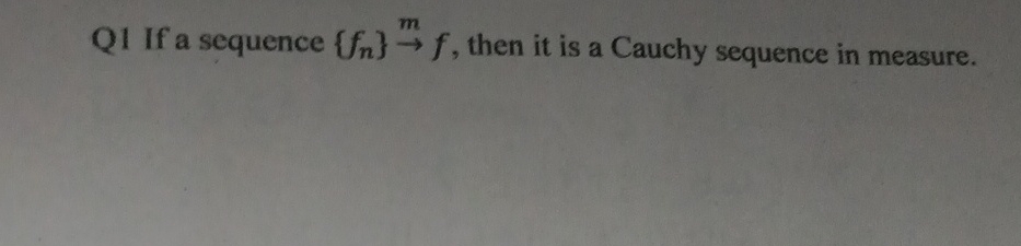 Solved Q1 ﻿If a sequence {fn}→mf, ﻿then it is a Cauchy | Chegg.com