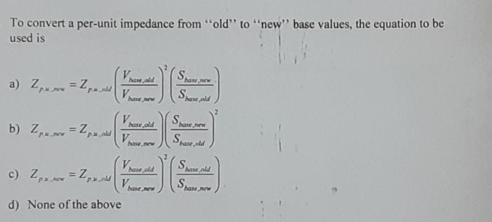 Solved To convert a per-unit impedance from "old" to "new" | Chegg.com