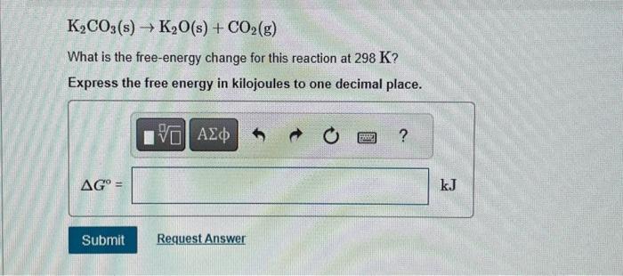 Solved K2CO3( s)→K2O(s)+CO2( g) What is the free-energy | Chegg.com