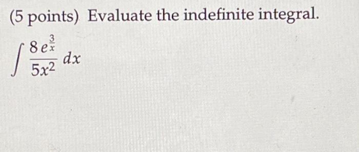 Solved (5 points) Evaluate the indefinite integral. | Chegg.com