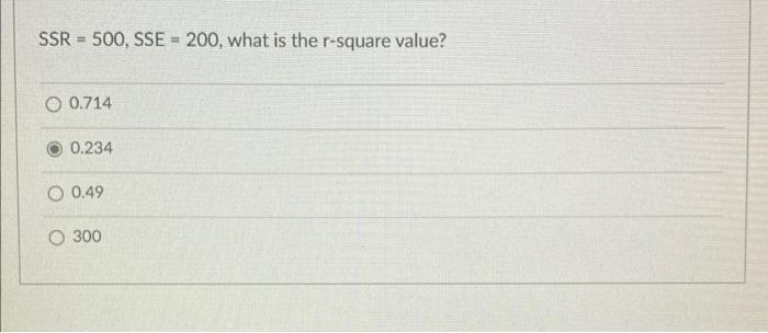 Solved SSR=500, SSE =200, what is the r-square value? 0.714 | Chegg.com