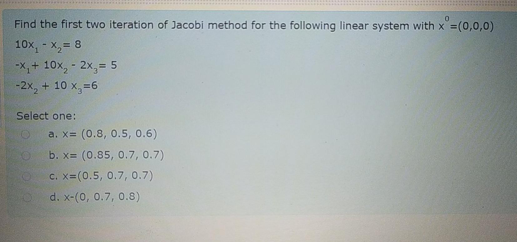 Solved 0 Find the first two iteration of Jacobi method for | Chegg.com