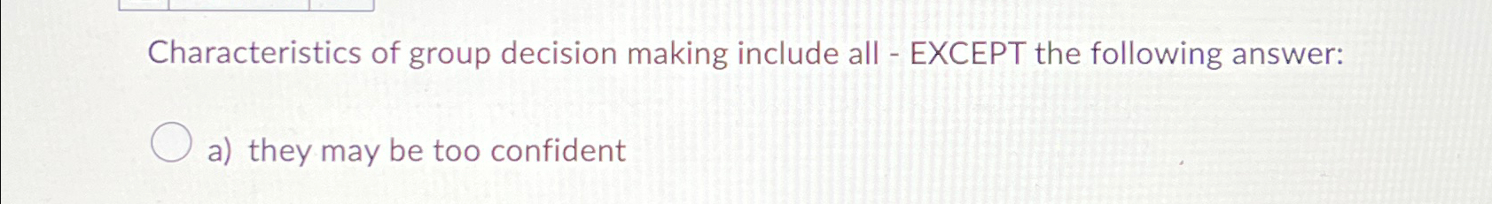 Solved Characteristics of group decision making include all | Chegg.com