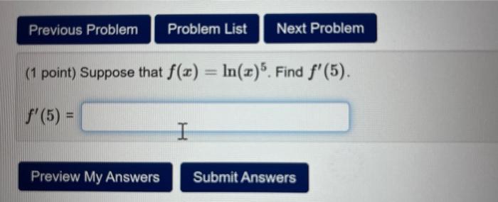 Solved (1 point) Suppose that f(x)=ln(x)5. Find f′(5). | Chegg.com
