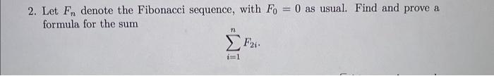 Solved 2. Let Fn denote the Fibonacci sequence, with F0=0 as | Chegg.com