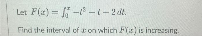 Solved F(x)=∫0x−t2+t+2dt | Chegg.com
