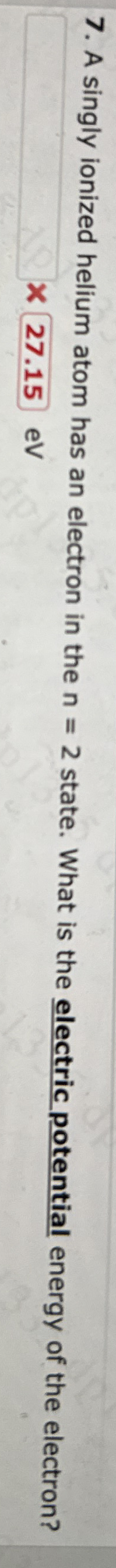 Solved A singly ionized helium atom has an electron in the | Chegg.com